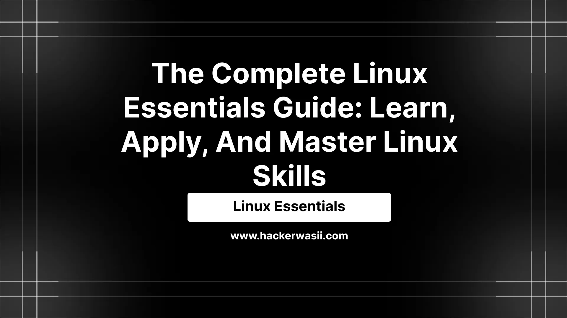 The Complete Linux Essentials Guide: Learn, Apply, and Master Linux Skills — Waseem Akram